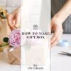 How to Make a Gift Box: Easy Guide with Paper and Cardboard