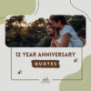 108 Best 12 Year Anniversary Quotes to Celebrate Your Journey